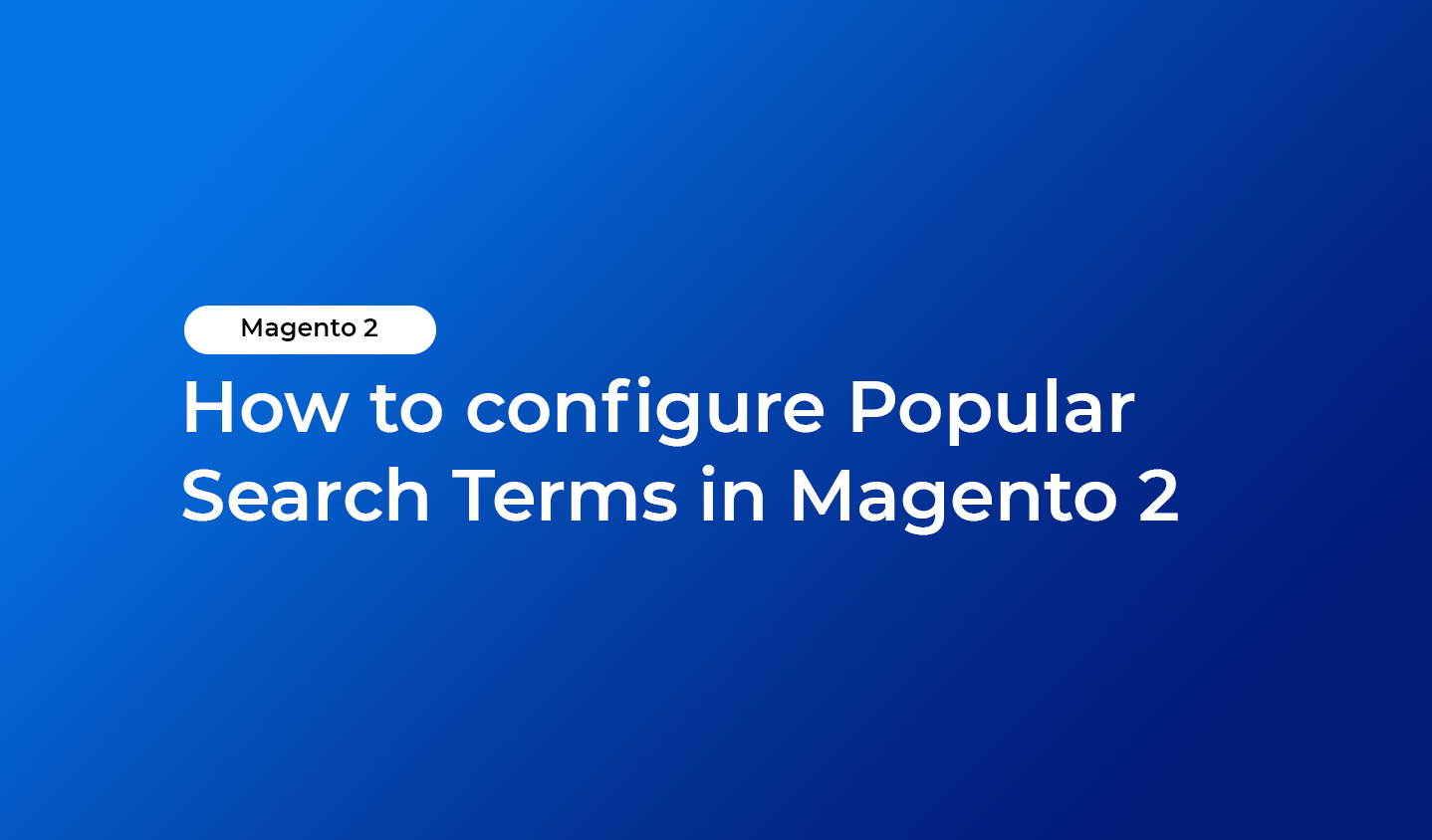 How to configure Popular Search Terms in Magento 2 - HiddenTechies